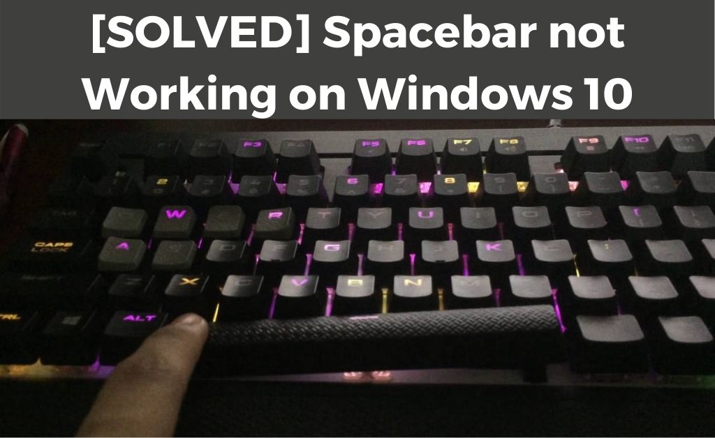  Solved Spacebar Not Working On Windows 10 How To Fix It 
